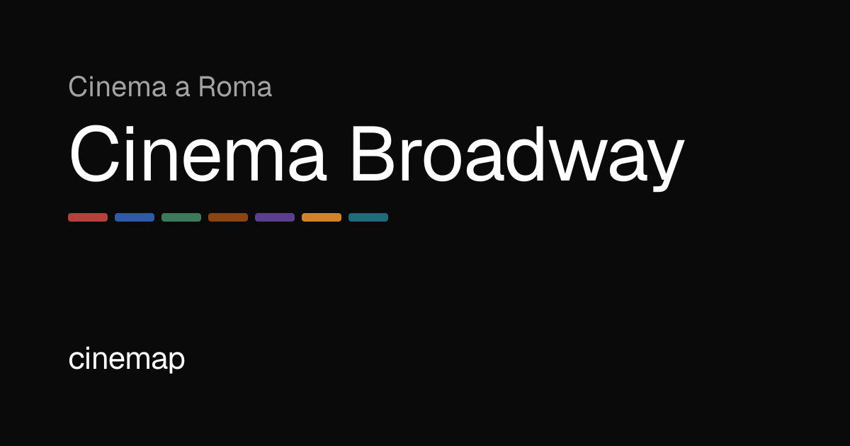 Cinema Broadway Roma: Programmazione, Orari e Biglietti | CineMap